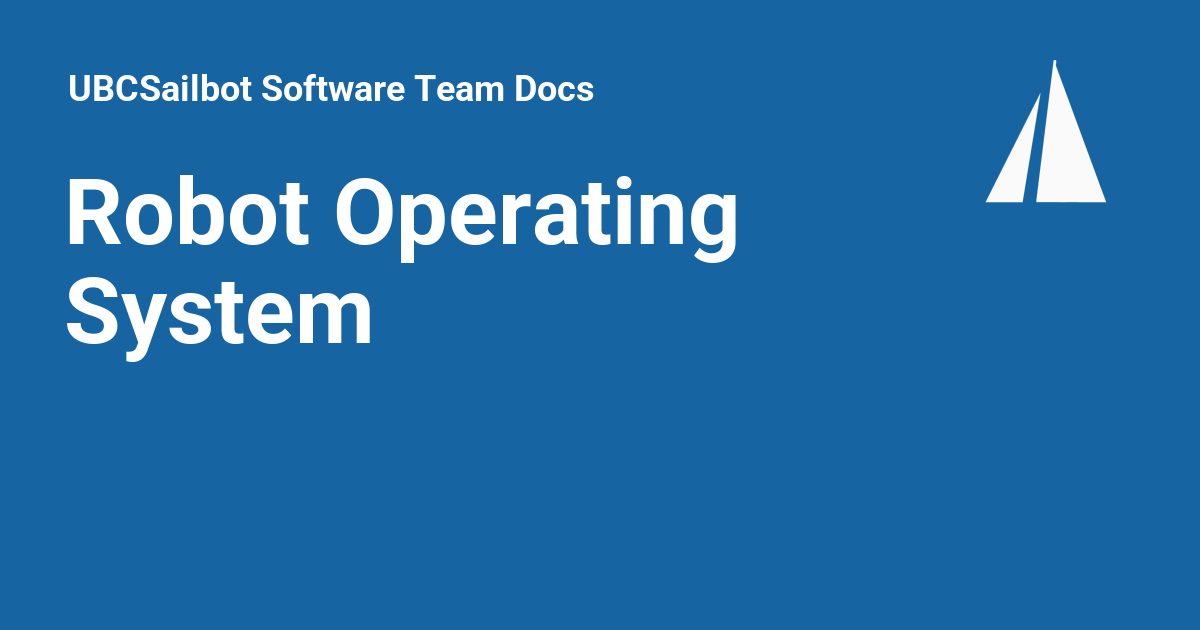 Robot Operating System - UBCSailbot Software Team Docs