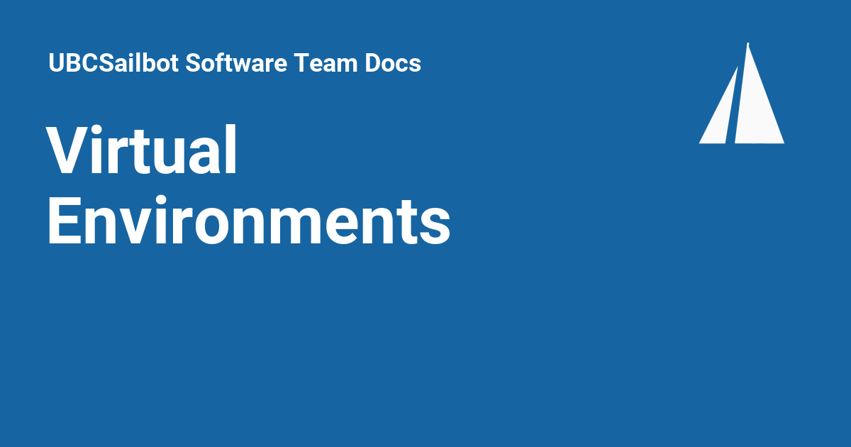 Virtual Environments - UBCSailbot Software Team Docs Virtual Environments - UBCSailbot Software Team Docs